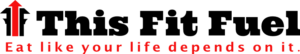 This Fit Fuel – "Eat like your life depends on it." a.a.