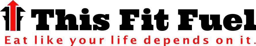 This Fit Fuel – "Eat like your life depends on it." a.a.